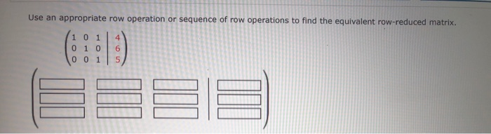 Solved Use an appropriate row operation or sequence of row | Chegg.com