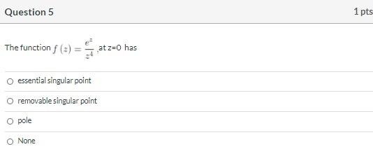 Solved Question 5 1 pts The function() at z=0 has essential | Chegg.com