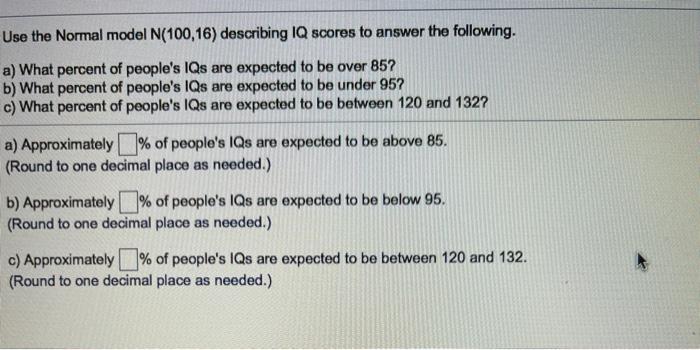 Solved Use the Normal model N(100,16) describing IQ scores | Chegg.com