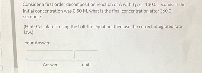 Solved Consider a first order decomposition reaction of A | Chegg.com