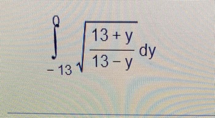Solved ∫−13013−y13+ydy | Chegg.com