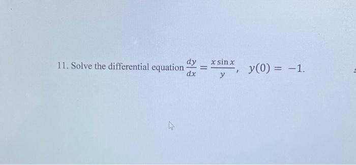 Solved 11. Solve the differential equation ہے dy dx = x sin | Chegg.com