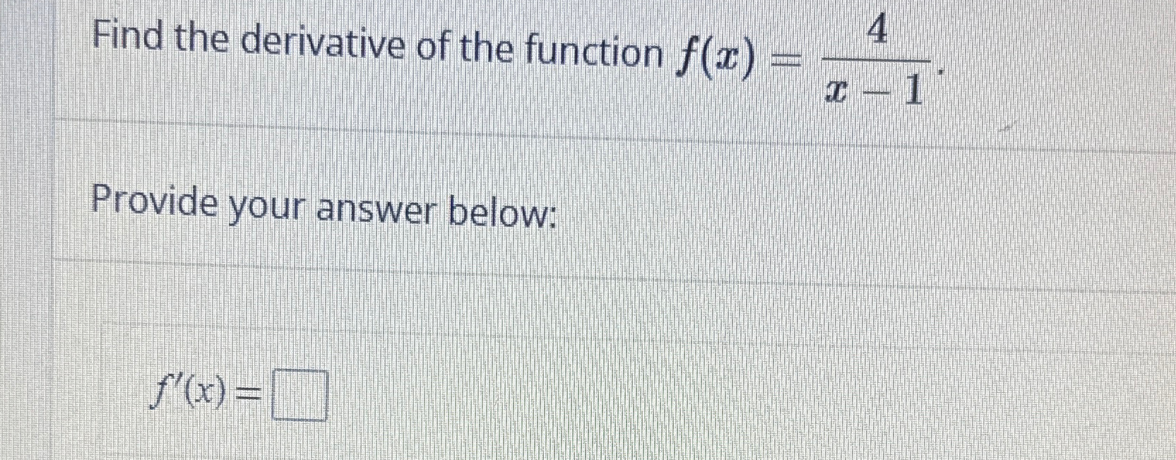Solved Find the derivative of the function f(x)=4x-1Provide | Chegg.com