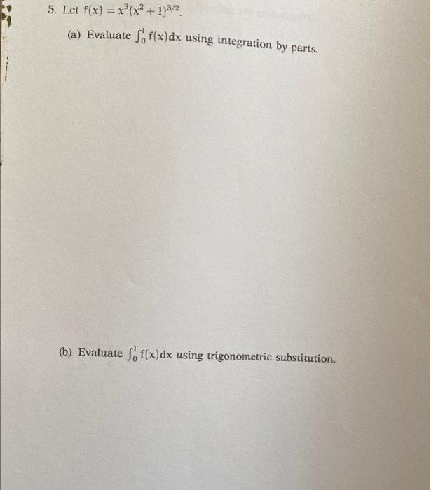 Solved 5. Let f(x)=x3(x2+1)3/2. (a) Evaluate ∫01f(x)dx using | Chegg.com