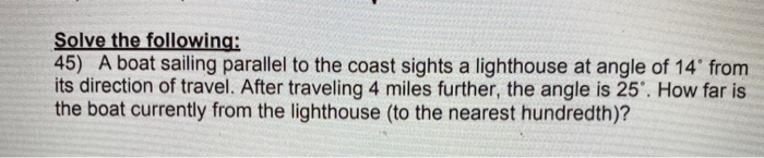 Solved Solve the following: 45) A boat sailing parallel to | Chegg.com