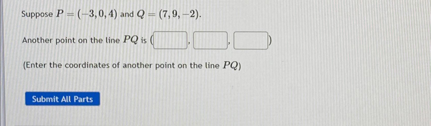 Solved Suppose P=(-3,0,4) ﻿and Q=(7,9,-2).Another point on | Chegg.com