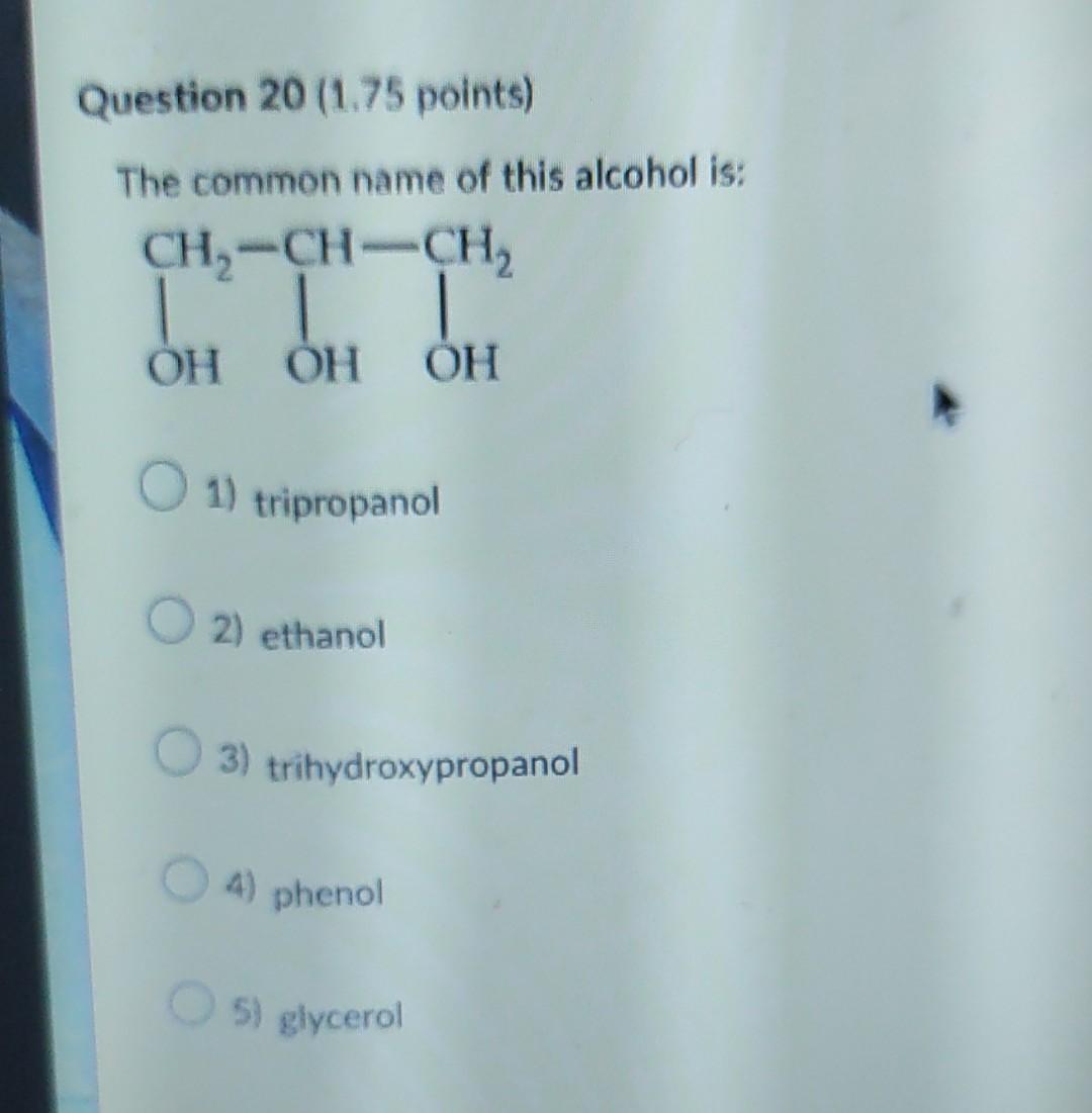 Solved 1) tripropanol 2) ethanol 3) trihydroxypropanol 4) | Chegg.com