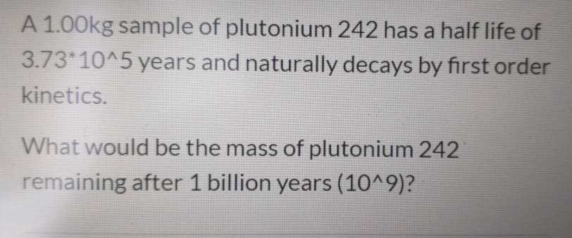 Solved A 1.00kg sample of plutonium 242 has a half life of | Chegg.com