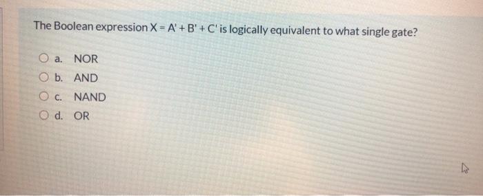 Solved The Boolean expression X = A' +B'+C' is logically | Chegg.com