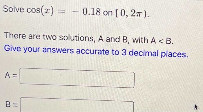 Solved Solve cos(x) = -0.18 on [0, 2π). There are two | Chegg.com