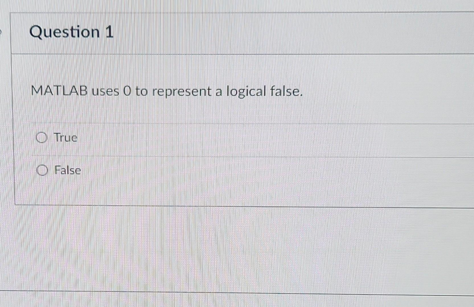 Solved MATLAB uses O to represent a logical false. True | Chegg.com