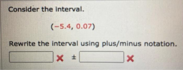 Solved Consider the interval. (-5.4, 0.07) Rewrite the | Chegg.com