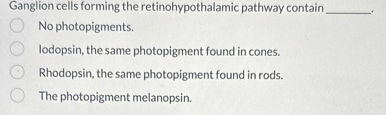 Solved Ganglion cells forming the retinohypothalamic pathway | Chegg.com