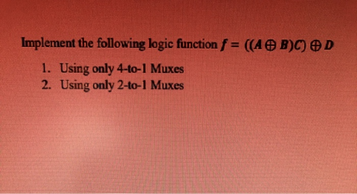 Solved B) OD Implement the following logic function f = (( A | Chegg.com