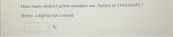 Solved How many distinct prime numbers are factors of | Chegg.com