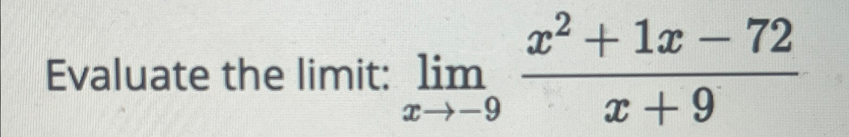 Solved Evaluate the limit: limx→-9x2+1x-72x+9 | Chegg.com