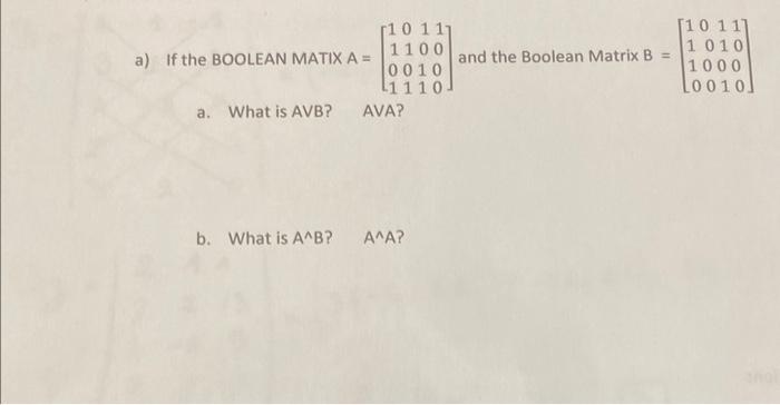 Solved A If The Boolean Matix A⎣⎡1101010110111000⎦⎤ And 7257