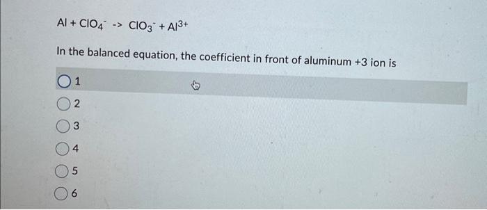 Solved Al + CIO4 -> CIO3 + A1³+ In the balanced equation, | Chegg.com