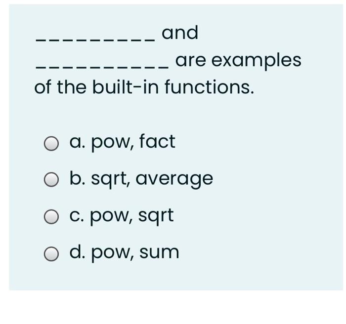 Solved and are examples of the built-in functions. O a. pow, | Chegg.com