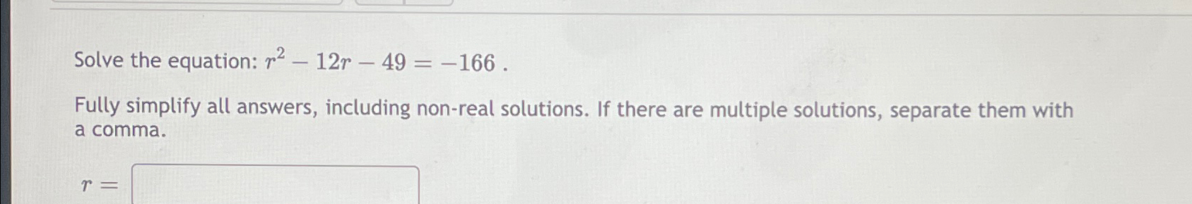 Solved Solve the equation: r2-12r-49=-166.Fully simplify all | Chegg.com