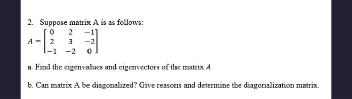 Solved 2. Suppose matrix A is as follows: | Chegg.com