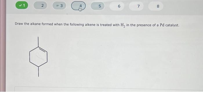 Solved Draw the alkane formed when the following alkene is | Chegg.com
