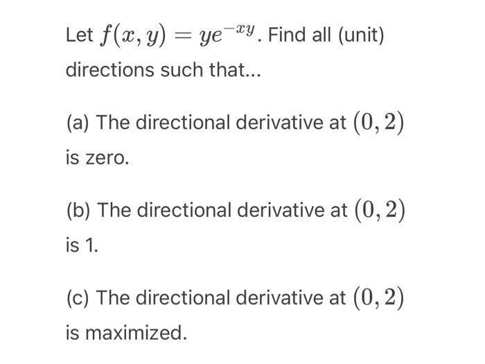 Solved Let f(x,y)=ye−xy. Find all (unit) directions such | Chegg.com