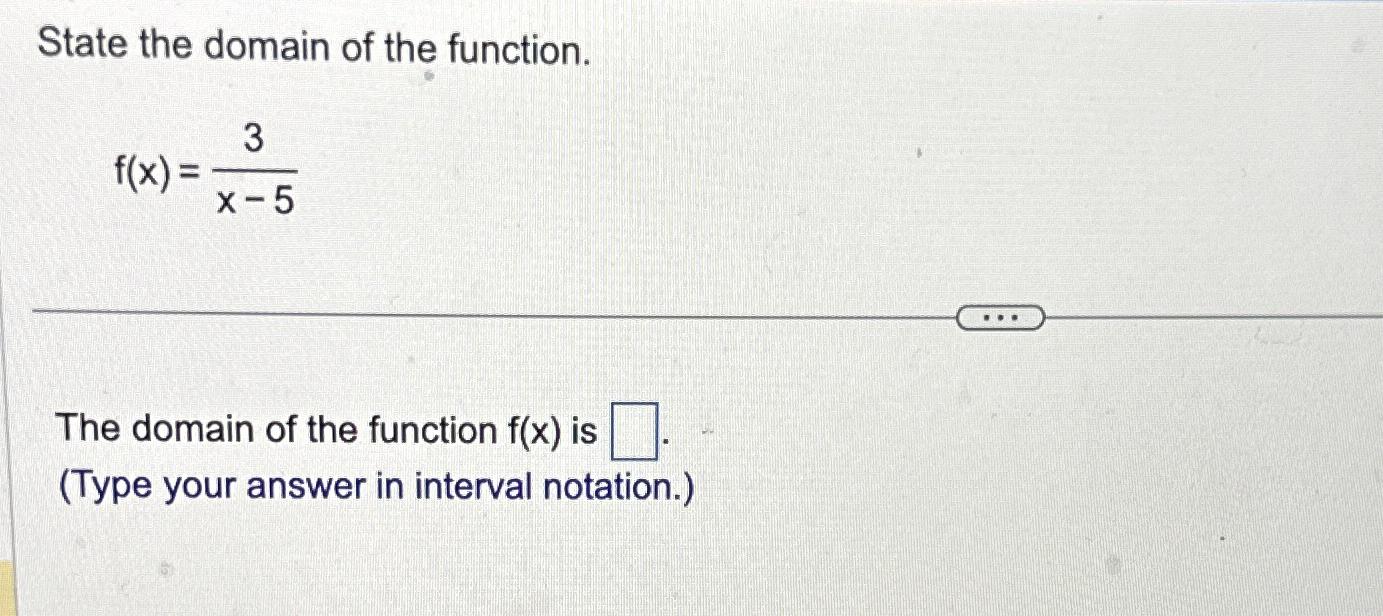 Solved State the domain of the function.f(x)=3x-5The domain | Chegg.com