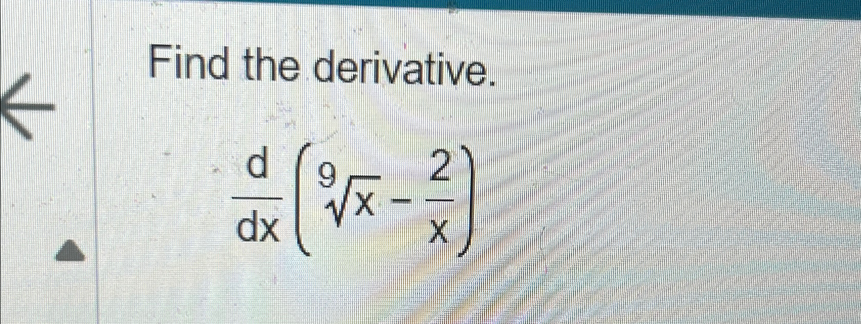 Solved Find the derivative.ddx(x9-2x) | Chegg.com