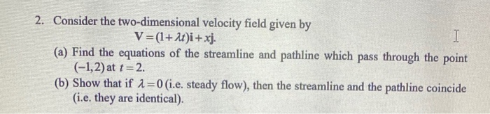 Solved 2. Consider the two-dimensional velocity field given | Chegg.com