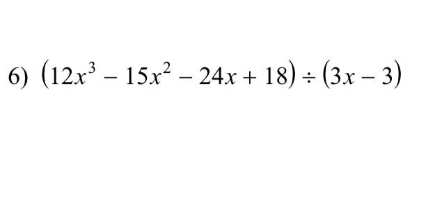 Solved 6) (12.x3 - 15x2 – 24x+18) = (3x - 3) – - | Chegg.com