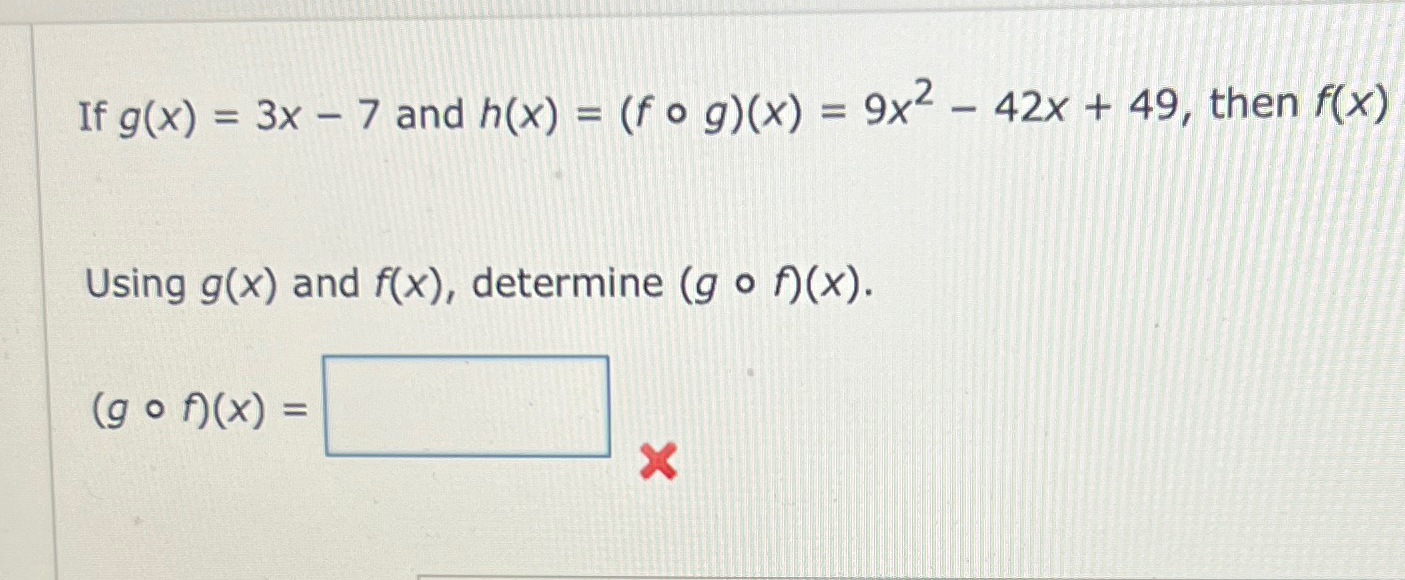 Solved If g(x)=3x-7 ﻿and h(x)=(f@g)(x)=9x2-42x+49, ﻿then | Chegg.com