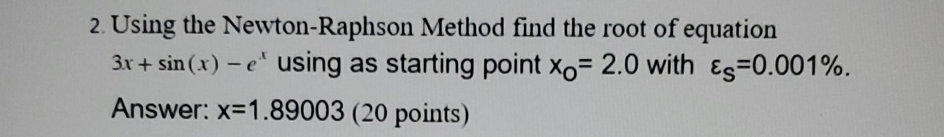 Solved 2. Using the Newton-Raphson Method find the root of | Chegg.com