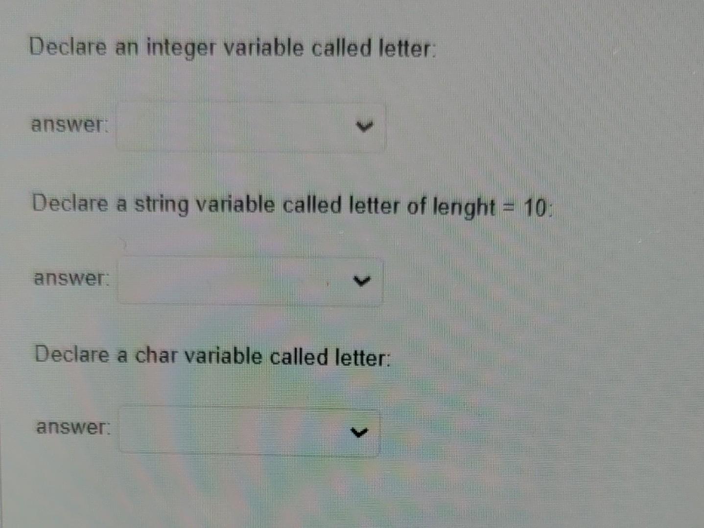 Solved Declare an integer variable called letter: answer: | Chegg.com