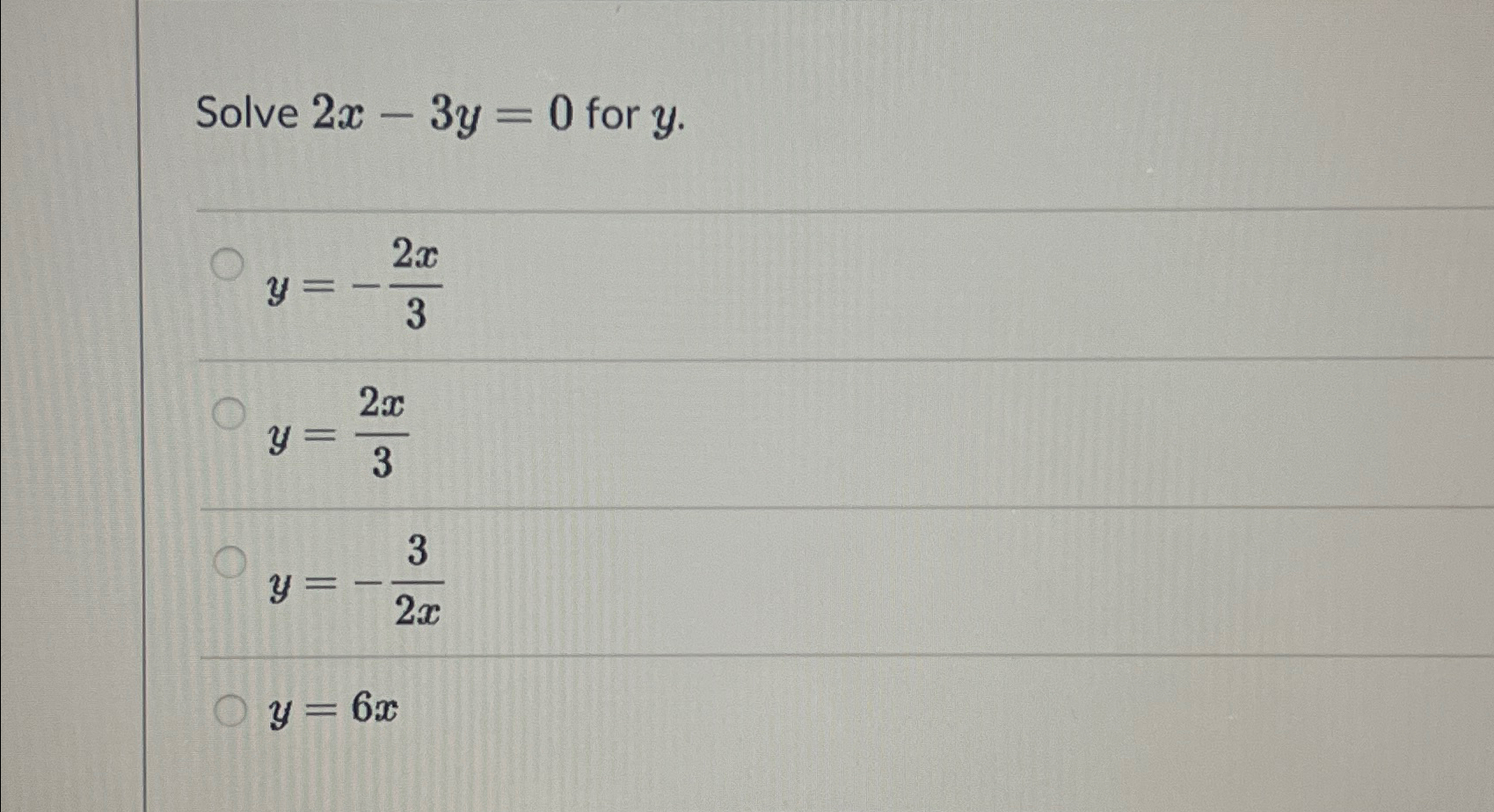 Solved Solve 2x-3y=0 ﻿for y.y=-2x3y=2x3y=-32xy=6x | Chegg.com