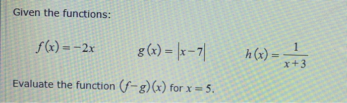 Solved Given the functions: f(x)=-2x g(x) = x-71 h(x) = 1 x | Chegg.com