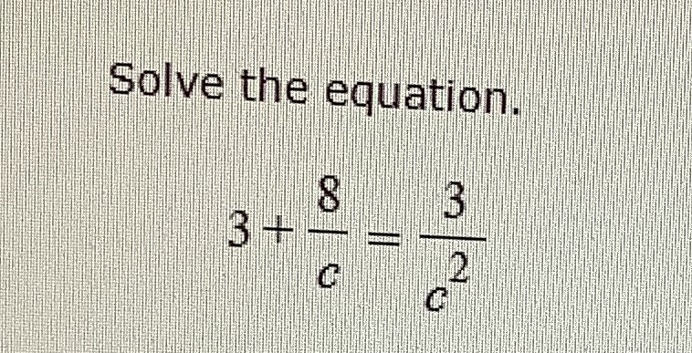 Solved Solve the equation.3+8c=3c2 | Chegg.com