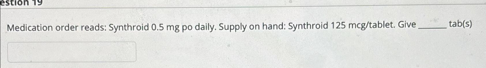 Solved Medication order reads: Synthroid 0.5mg ﻿po daily. | Chegg.com