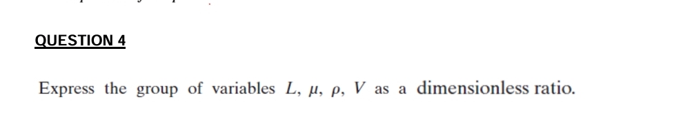 Solved QUESTION 4Express the group of variables L,μ,ρ,V ﻿as | Chegg.com