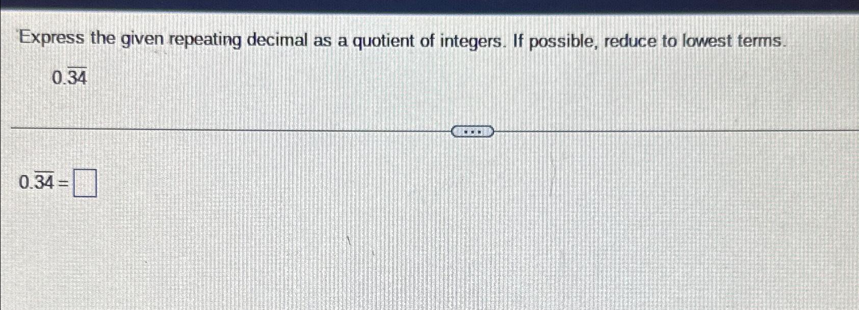 Solved Express the given repeating decimal as a quotient of | Chegg.com