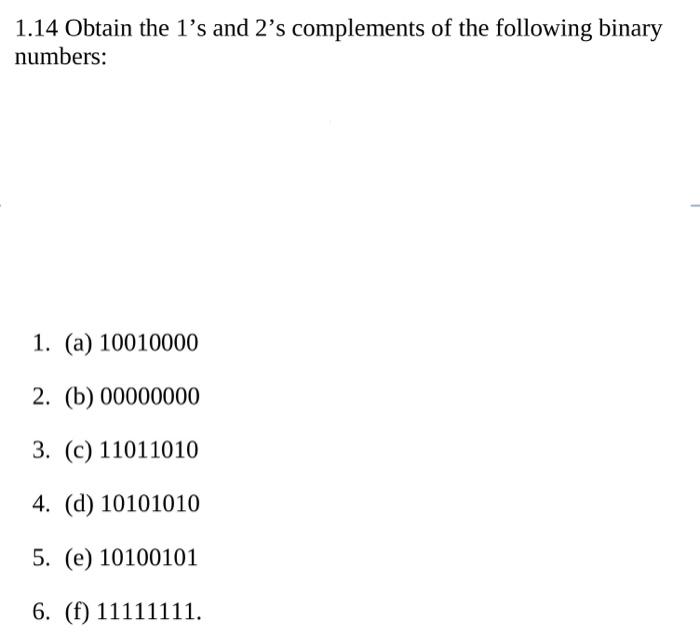 Solved 1.14 Obtain the 1's and 2's complements of the | Chegg.com