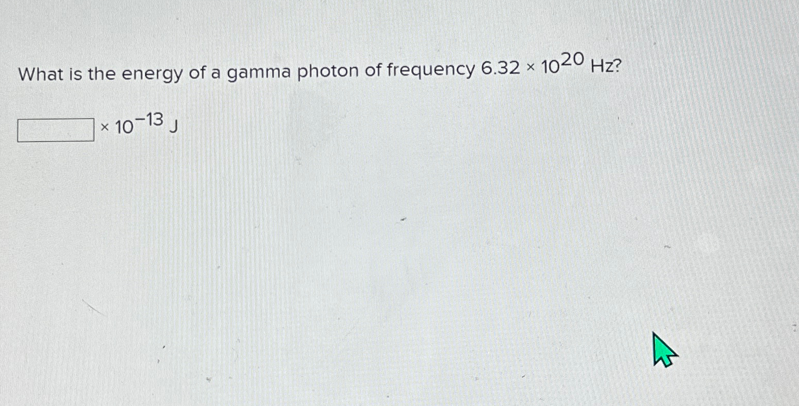 Solved What is the energy of a gamma photon of frequency | Chegg.com