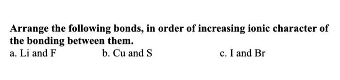 Solved Arrange the following bonds, in order of increasing | Chegg.com