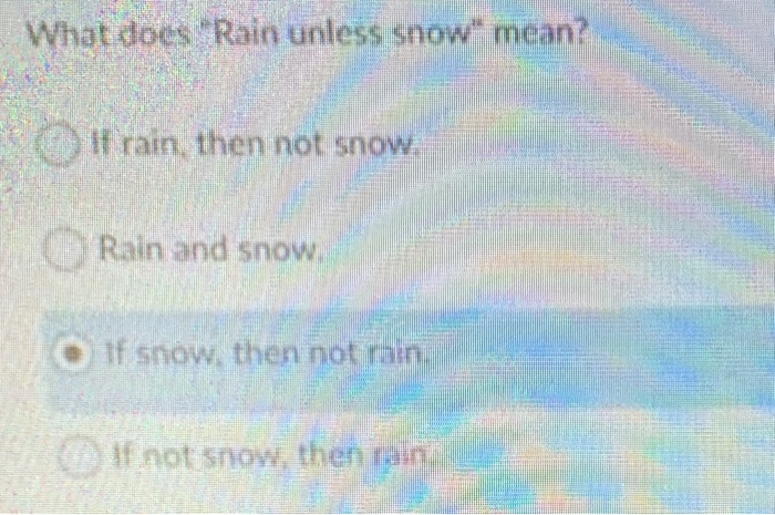 Solved What does Rain unless snow" mean? it rain, then not | Chegg.com