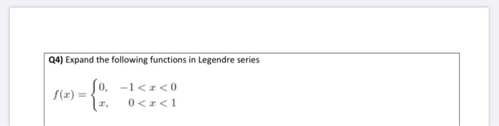 Solved Q4) Expand the following functions in Legendre series | Chegg.com
