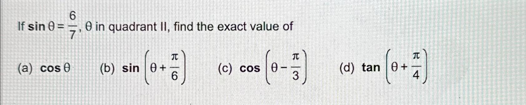 Solved If sinθ=67,θ ﻿in quadrant II, ﻿find the exact value | Chegg.com