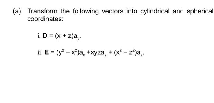 Solved (a) Transform the following vectors into cylindrical | Chegg.com
