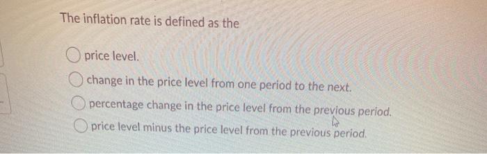 Solved The inflation rate is defined as the price level. | Chegg.com