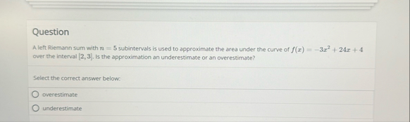 Solved QuestionA left Riemann sum with n=5 ﻿subintervals is | Chegg.com
