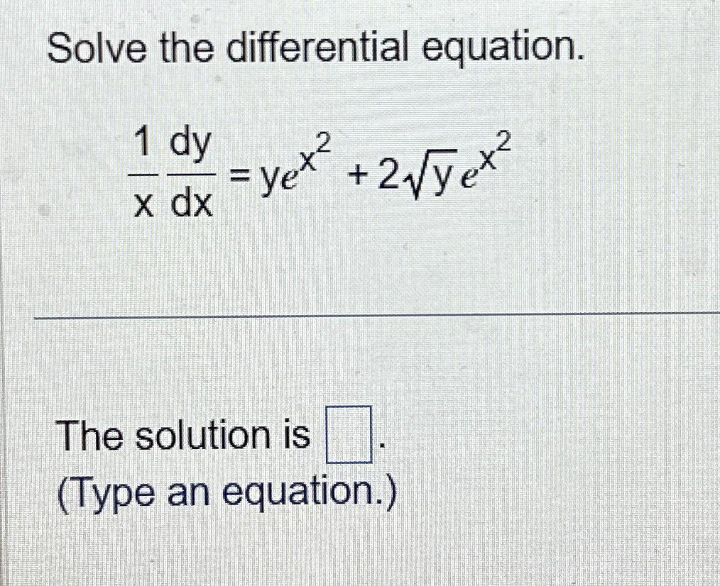 Solved Solve the differential equation.1xdydx=yex2+2y2ex2The | Chegg.com